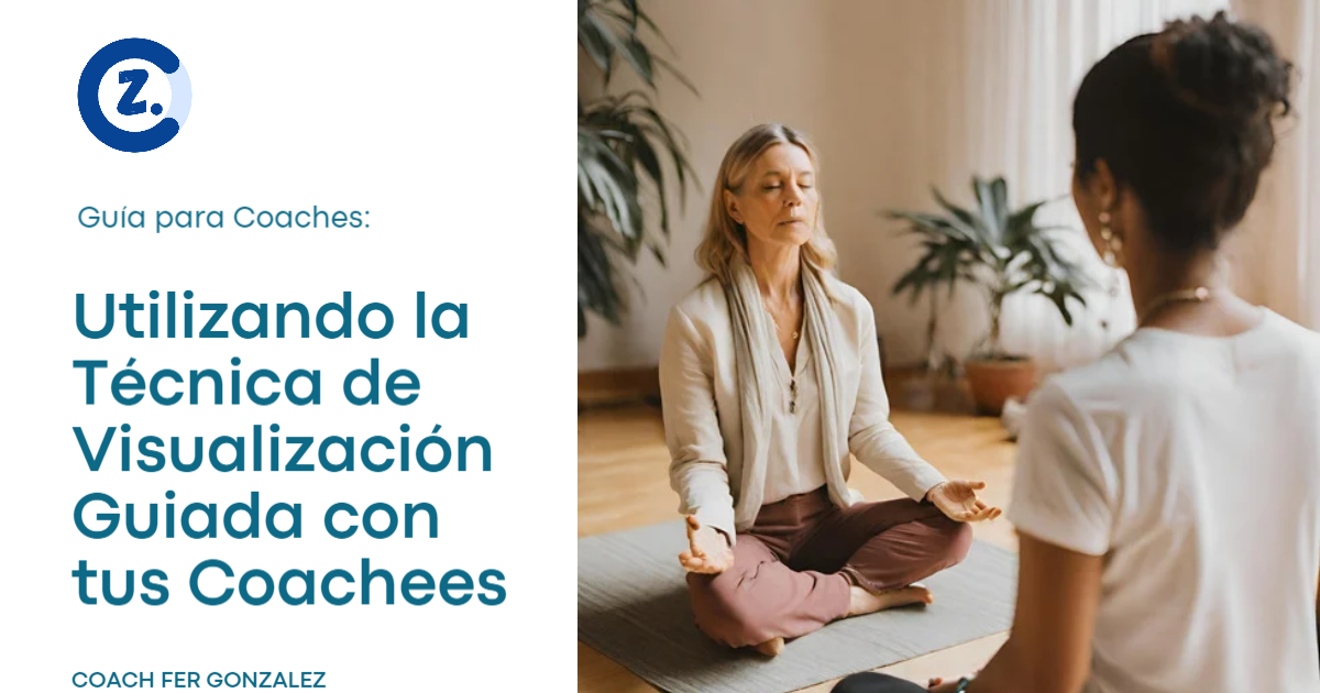 Guía para Coaches: Utilizando la Técnica de Visualización Guiada con tus Coachees